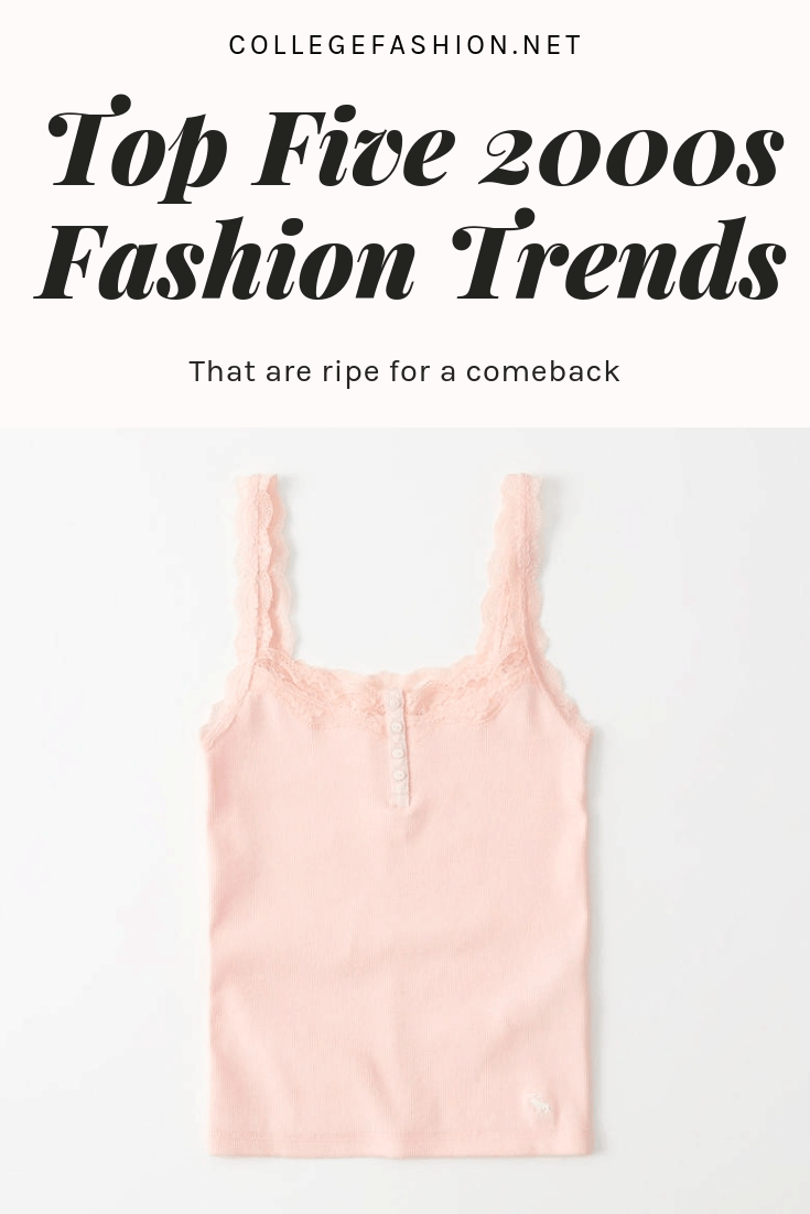 Five 2000s Fashion Trends That Are Ripe for a Comeback - College Fashion