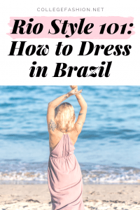 Rio Style: How to Dress Like a Rio Girl - College Fashion