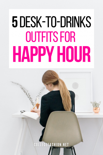 5 Desk-to-Drinks Outfits for Happy Hour - College Fashion