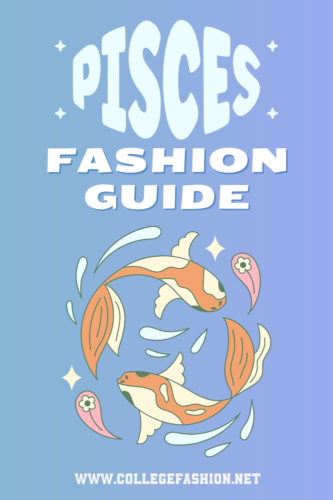 If You're a Pisces, Here's How to Dress Based on Your Sign - College ...